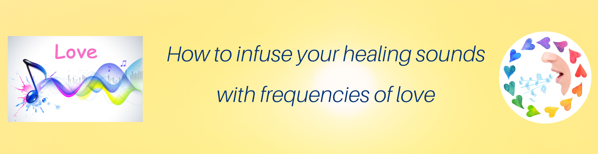 How to infuse your healing sounds with frequencies of love - Mildred Ryan